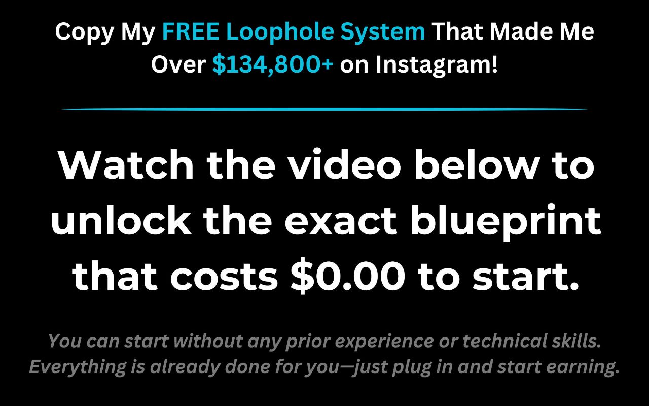 Copy My FREE Loophole System That Made Me Over $134,800+ on Instagram!